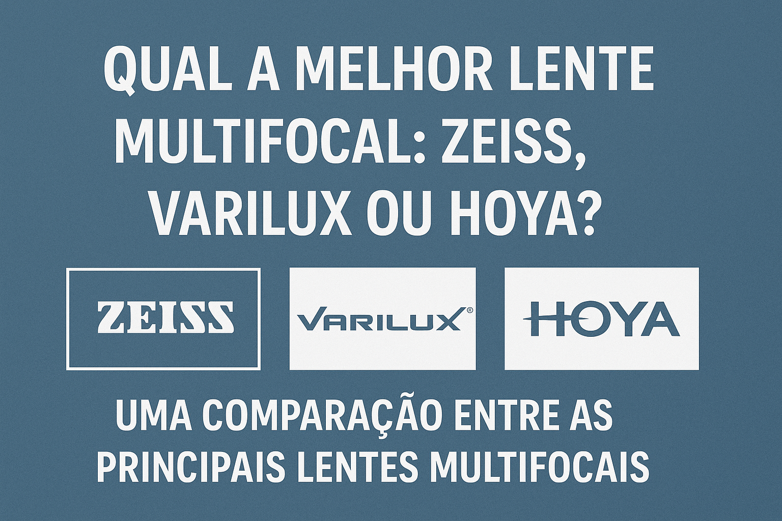 Qual a Melhor Lente Multifocal: Zeiss, Varilux ou Hoya? Uma Comparação ...